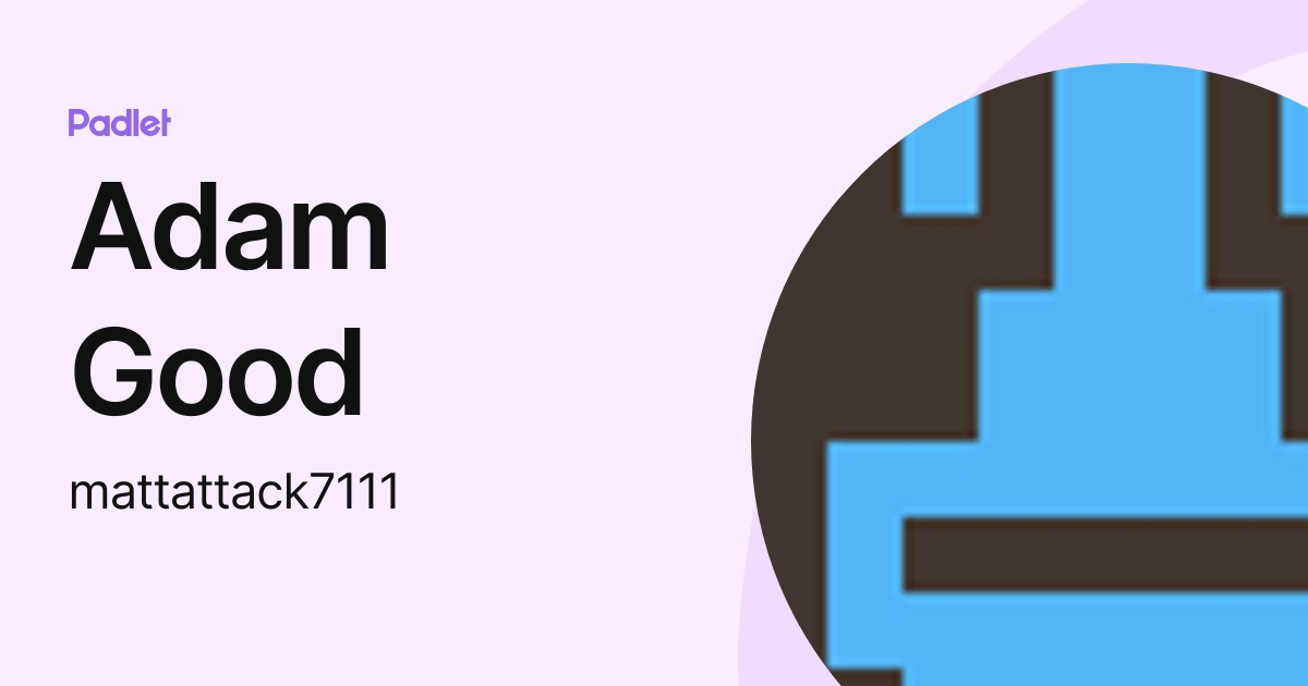 Adam Good (mattattack7111) profile | Padlet