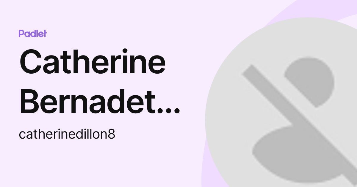 Catherine Bernadette Dillon (catherinedillon8) profile | Padlet