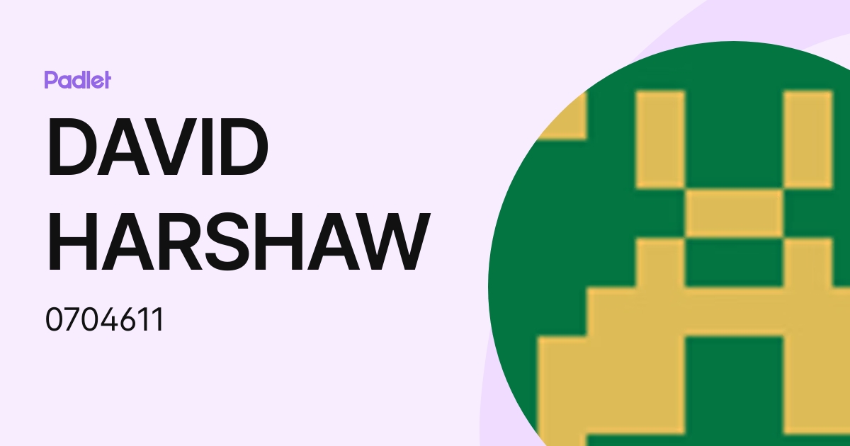 DAVID HARSHAW (0704611) profile | Padlet