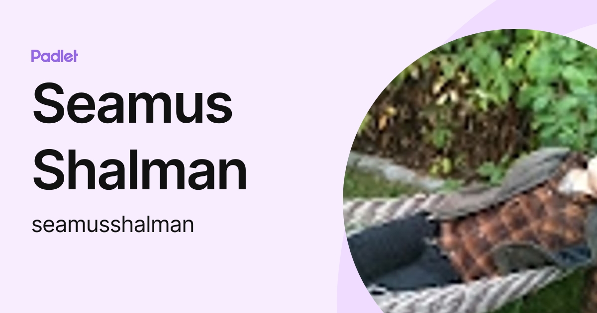 Seamus Shalman (seamusshalman) profile | Padlet