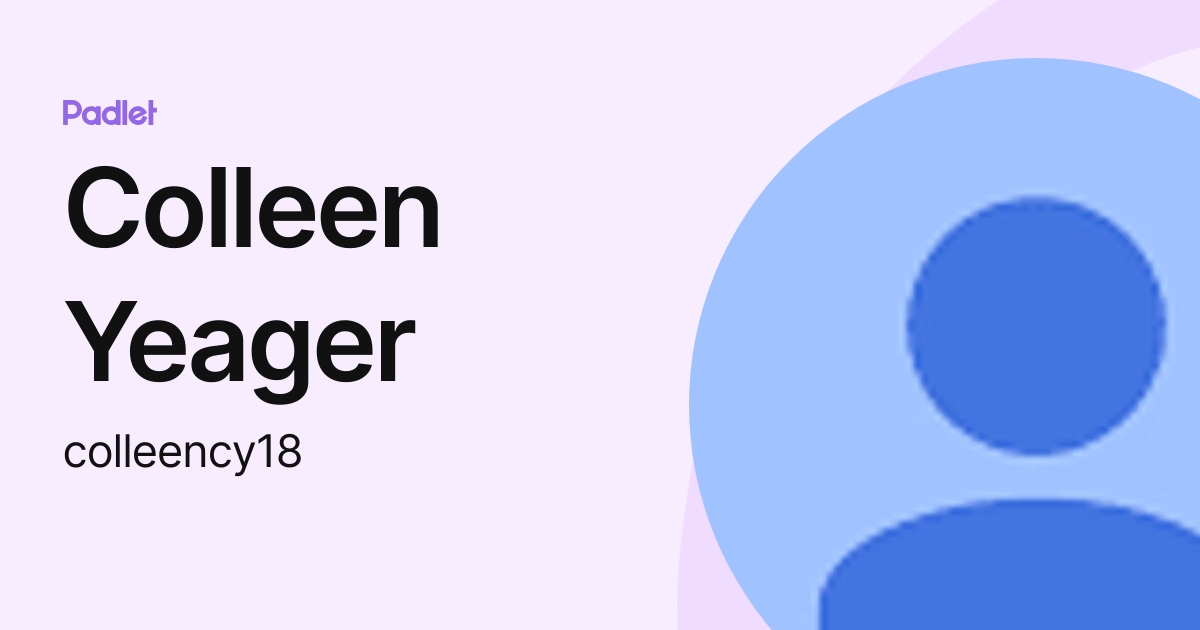 Colleen Yeager (colleency18) profile | Padlet
