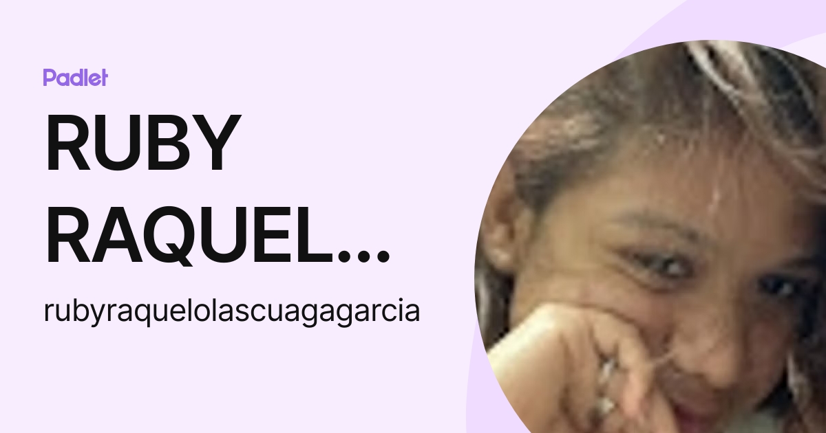 RUBY RAQUEL OLASCUAGA GARCIA (rubyraquelolascuagagarcia) profile | Padlet