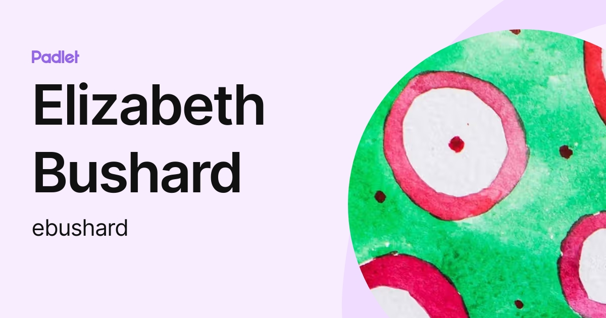Elizabeth Bushard (ebushard) profile | Padlet