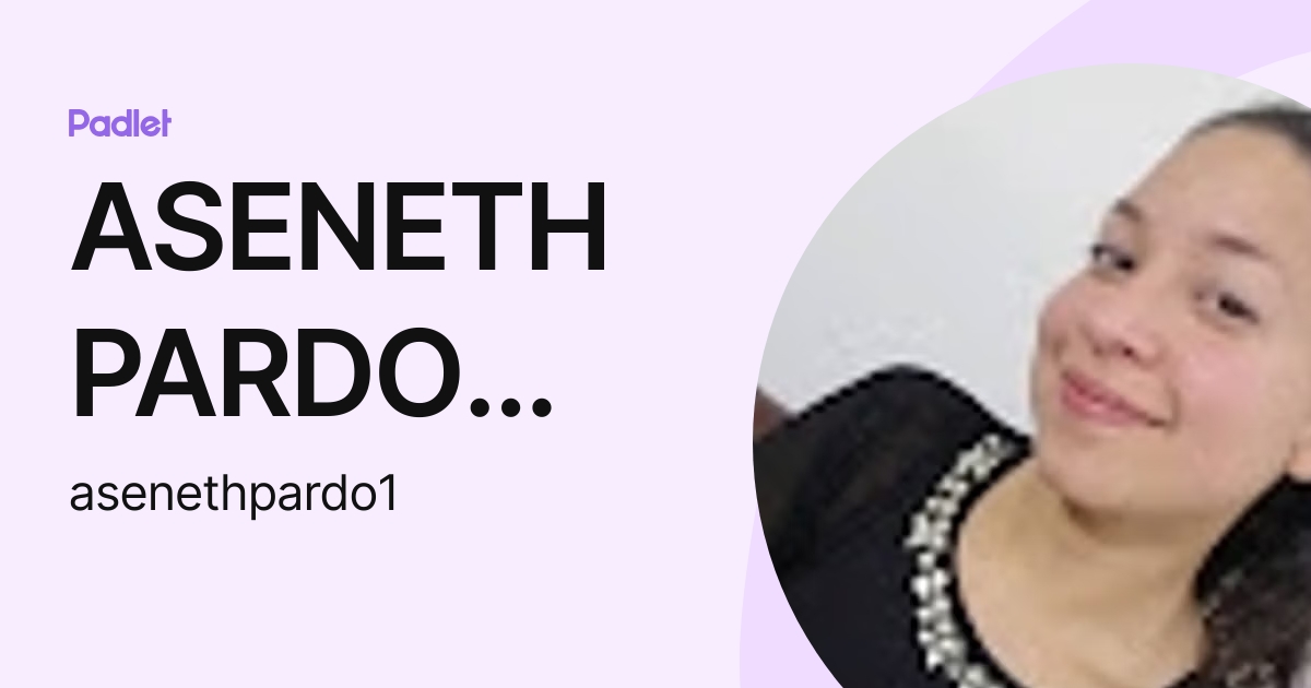 ASENETH PARDO CORONADO (asenethpardo1) profile | Padlet