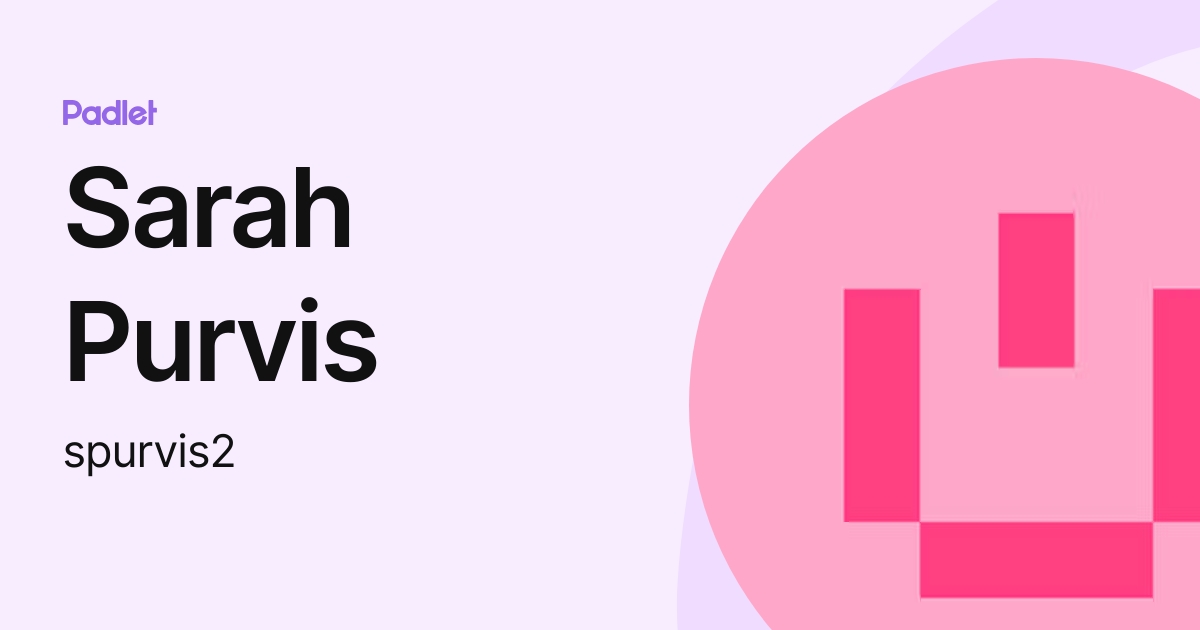 Sarah Purvis (spurvis2) profile | Padlet