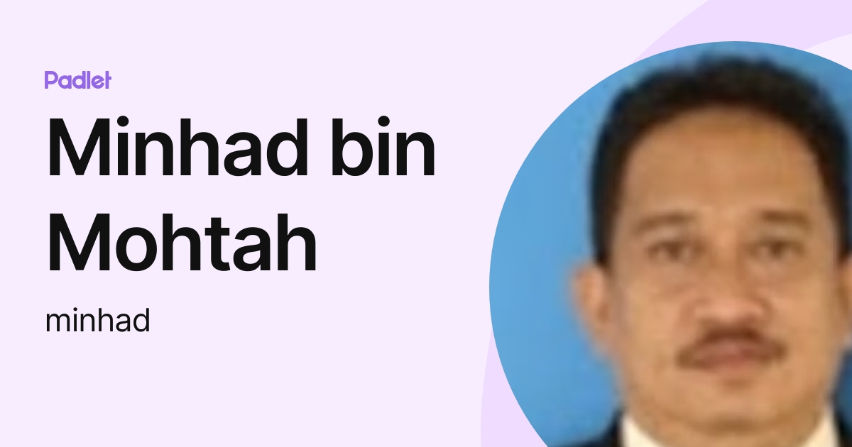 Minhad bin Mohtah (minhad) profile | Padlet