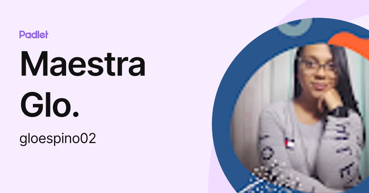 Maestra Glo. (gloespino02) profile | Padlet