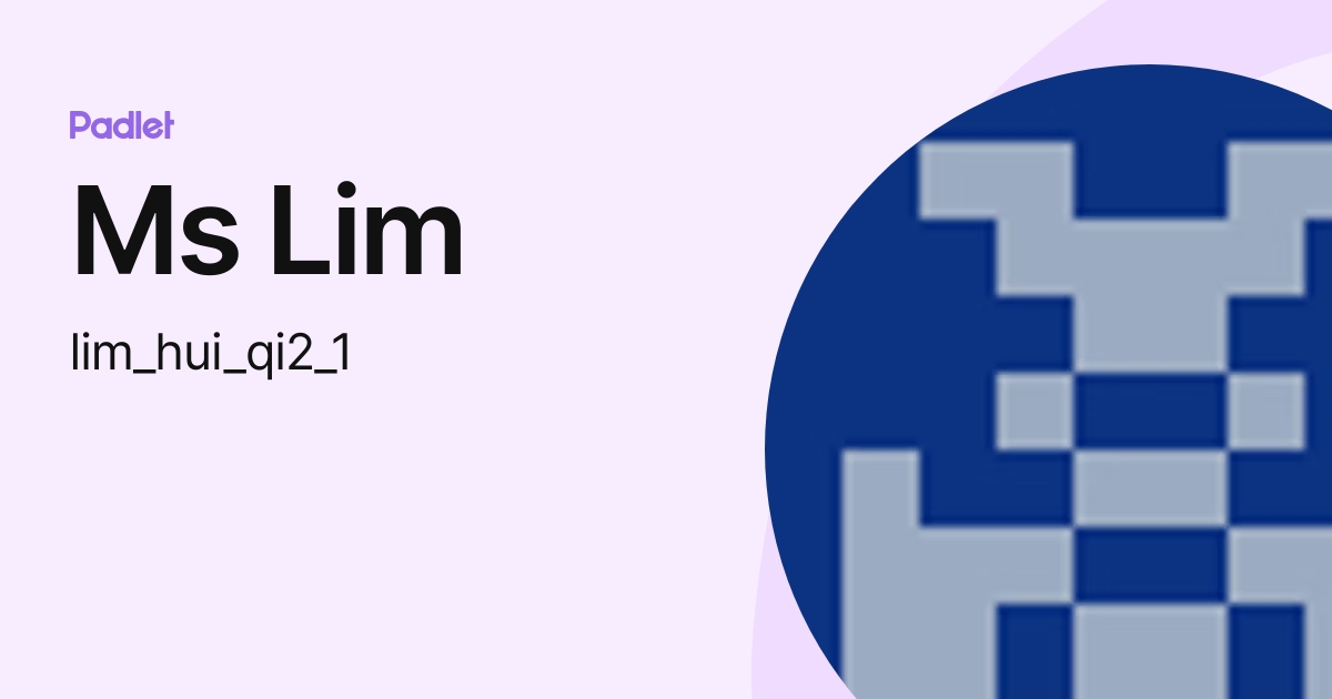 Ms Lim (lim_hui_qi) profile | Padlet