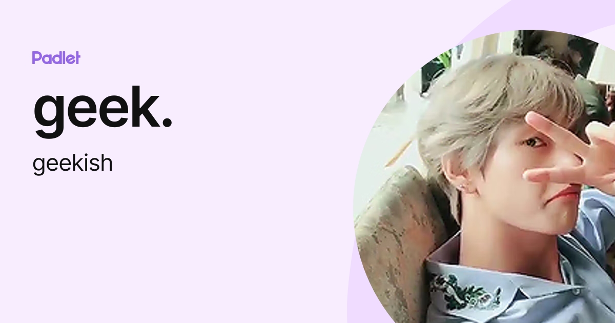 geek. (geekish) profile | Padlet