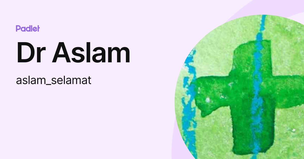 Dr Aslam (aslam_selamat) profile | Padlet