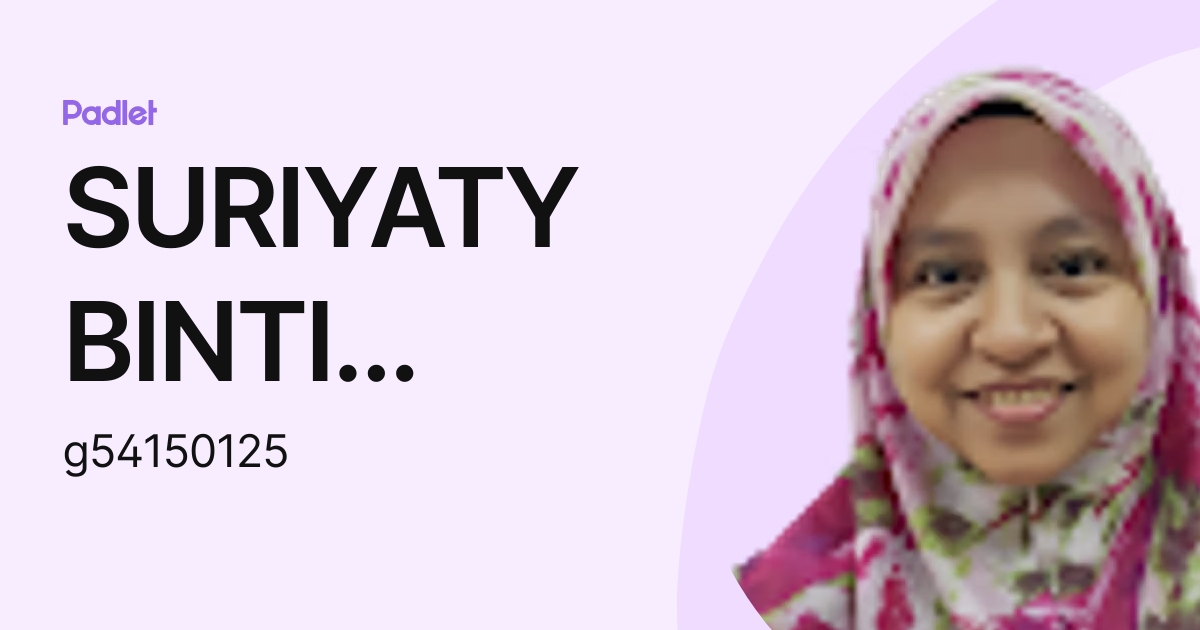 SURIYATY BINTI SAMSUDIN Moe (g54150125) profile | Padlet