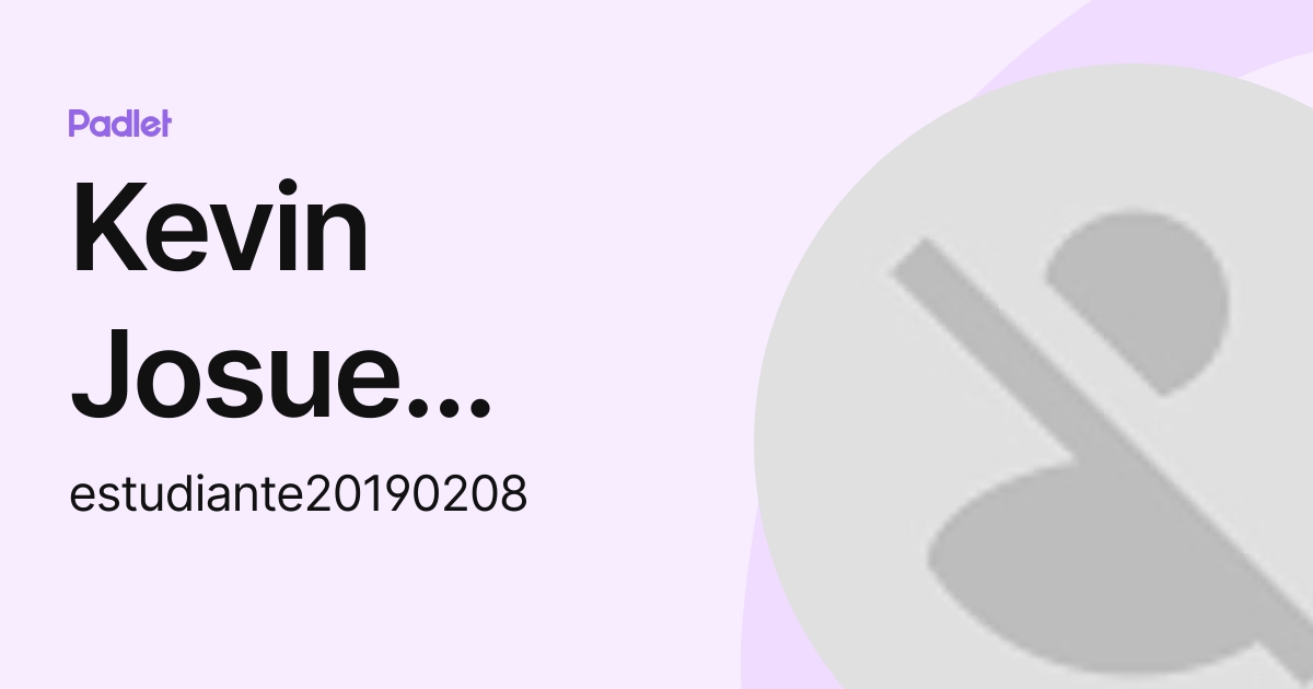 Kevin Josue Alarcón Rodríguez (estudiante20190208) perfil | Padlet