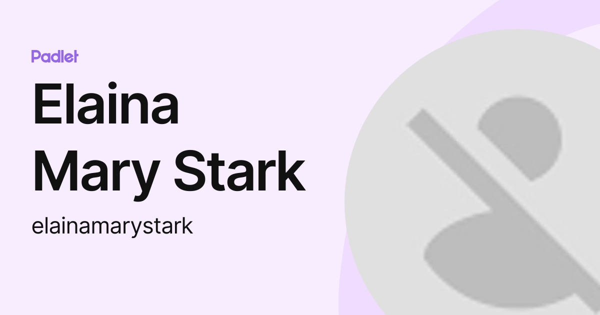 Elaina Mary Stark (elainamarystark) profile | Padlet