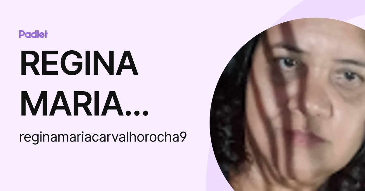 REGINA MARIA CARVALHO ROCHA (reginamariacarvalhorocha9) profile | Padlet