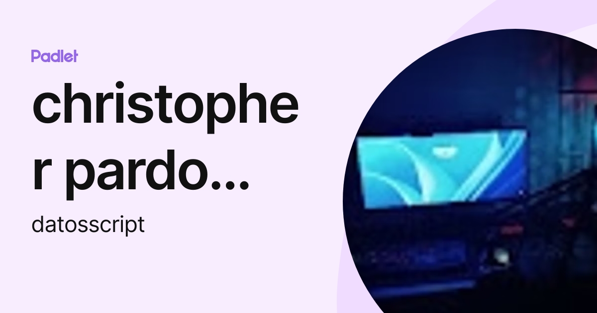 christopher pardo ramiez (datosscript) profile | Padlet