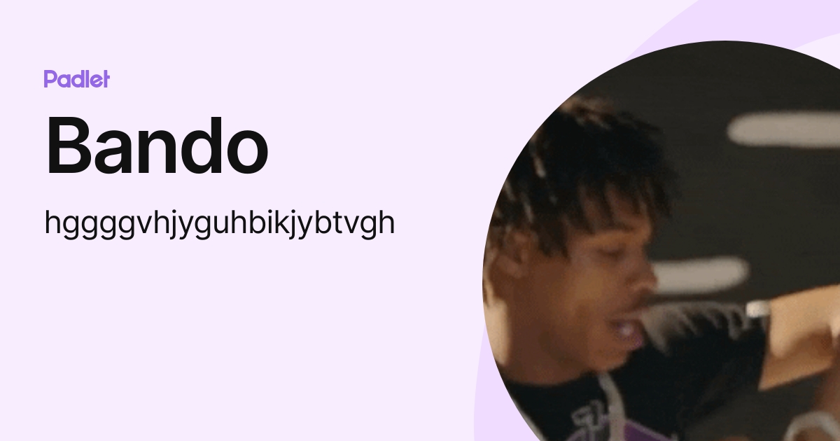 Bando (DRE_A_STEPPA) profile | Padlet