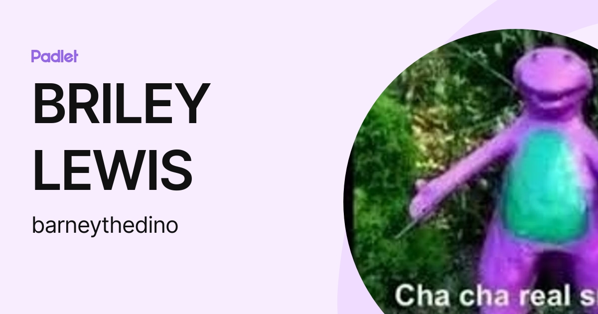 BRILEY LEWIS (barneythedino) profile | Padlet