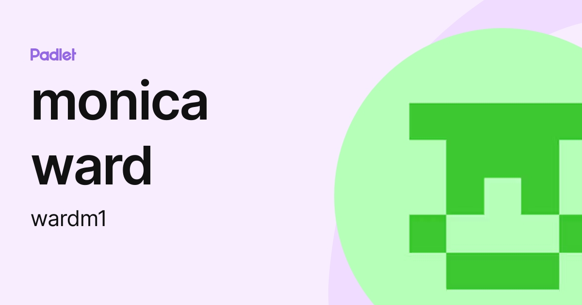 monica ward (wardm1) profile | Padlet