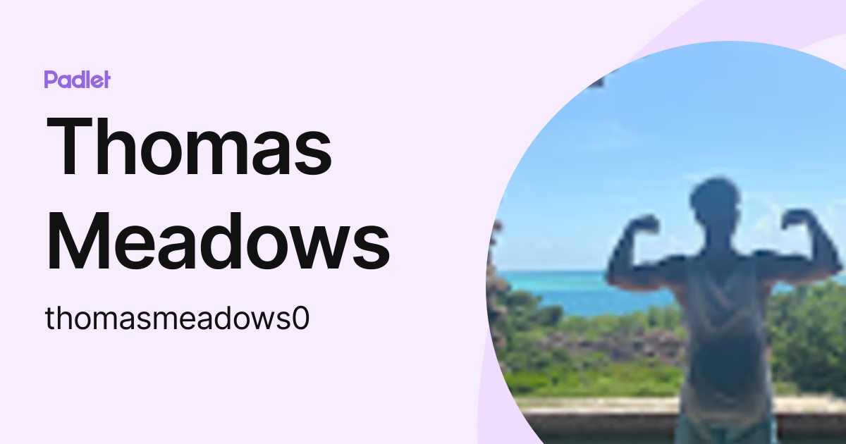 Thomas Meadows (thomasmeadows0) profile | Padlet