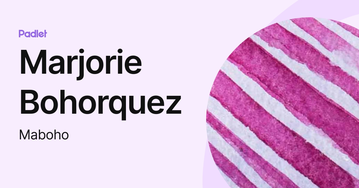 Marjorie Bohorquez (Maboho) profile | Padlet