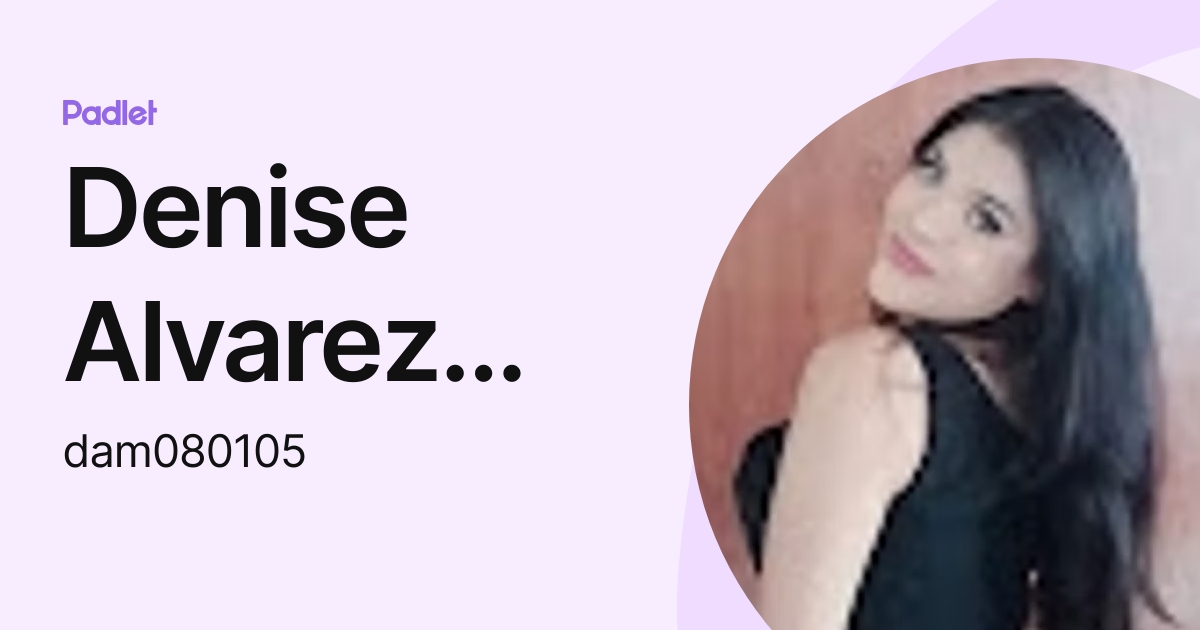Denise Alvarez Medrano (dam080105) profile | Padlet