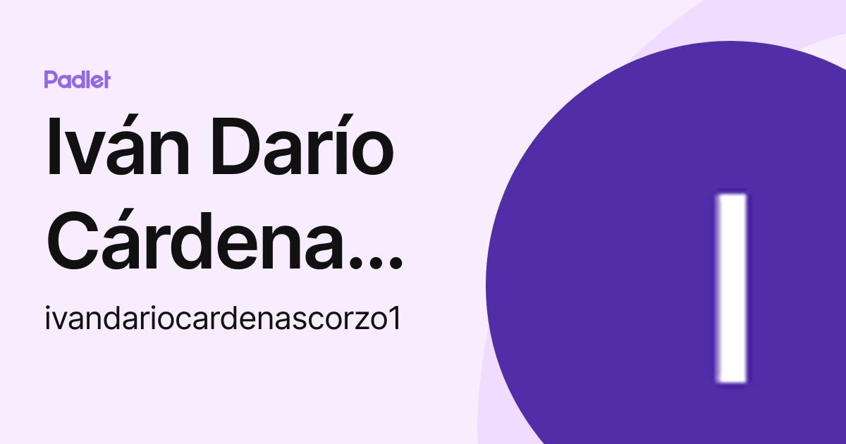 Iván Darío Cárdenas Corzo (ivandariocardenascorzo1) profile | Padlet