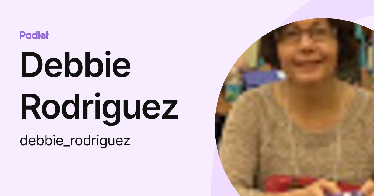 Debbie Rodriguez (debbie_rodriguez) profile | Padlet