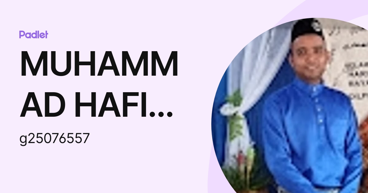 MUHAMMAD HAFIZI BIN IBRAHIM Moe (g25076557) profile | Padlet